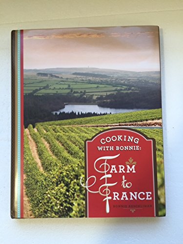 Cooking with Bonnie: Farm to France: Bonnie Aeschliman: 9780963466518 ...