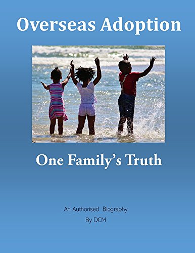 Overseas Adoption: One Family's Truth: An authorised biography based on ...