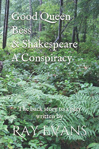 Good Queen Bess & Shakespeare: A Conspiracy: Evans, Ray: 9798640408874 ...