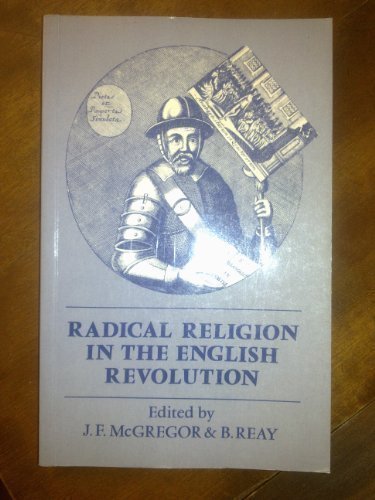 Radical Religion in the English Revolution: Amazon.co.uk: McGregor, J.F ...