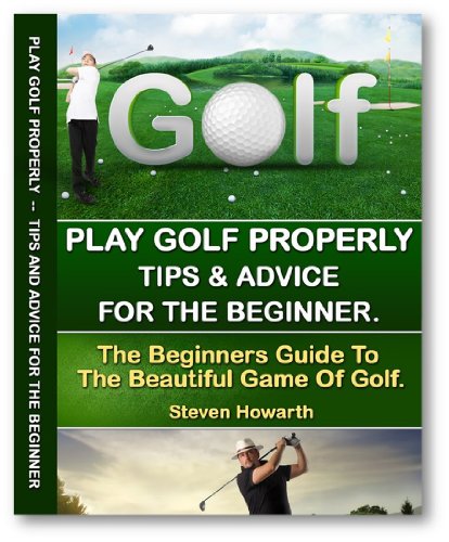 Amazon.com: Play Golf Properly: Golf Tips & Advice For The Beginner ...