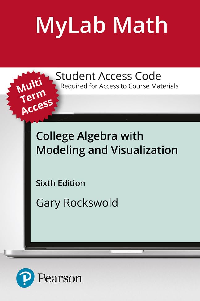College Algebra with Modeling and Visualization - MyLab Math with ...