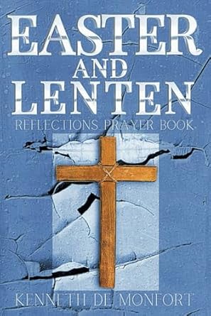 Easter and Lenten Reflections Prayer Book: Navigating Lent with Daily Devotions, Meditations ...