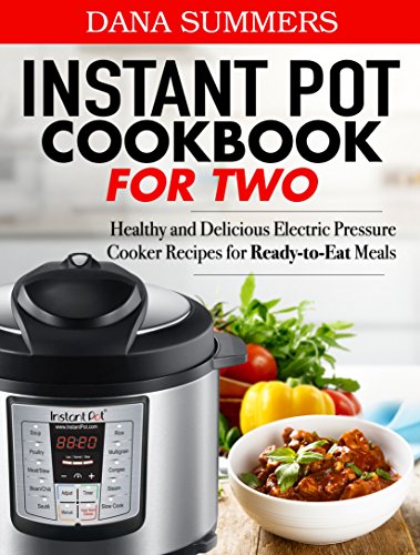 Instant Pot Cookbook for Two: Healthy and Delicious Electric Pressure ...