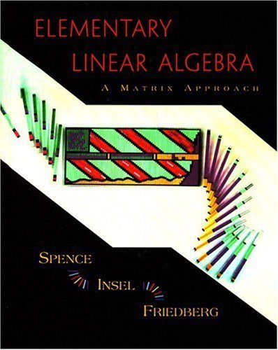 Elementary Linear Algebra: A Matrix Approach: Spence, Lawrence E ...