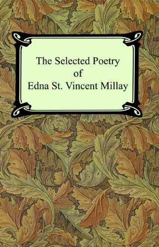 The Selected Poetry of Edna St. Vincent Millay (Renascence and Other ...