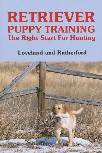 Retriever Puppy Training: The Right Start for Hunting: Rutherford ...