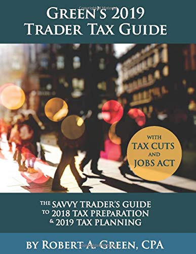 Green's 2019 Trader Tax Guide: The Savvy Trader's Guide To 2018 Tax ...