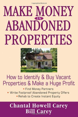 Make Money in Abandoned Properties: How to Identify and Buy Vacant ...