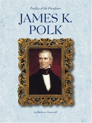 James K. Polk (Profiles of the Presidents): Somervill, Barbara A ...