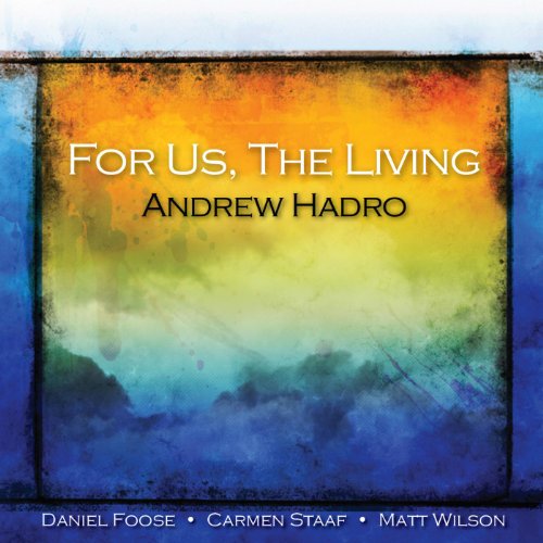Écouter For Us, the Living par Andrew Hadro, Daniel Foose, Carmen Staaf ...