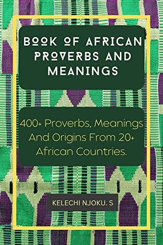 Book of African Proverbs And Meanings.: 400+ Proverbs, Meanings And ...
