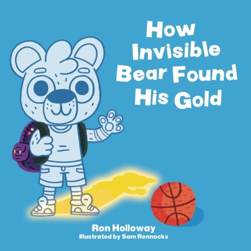 How Invisible Bear Found His Gold: Holloway, Ron, Rennocks, Sam ...