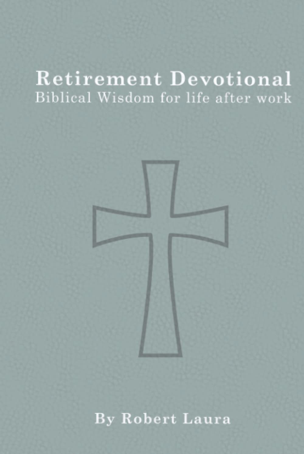 Retirement Devotional: Biblical Wisdom For Life After Work: Laura ...