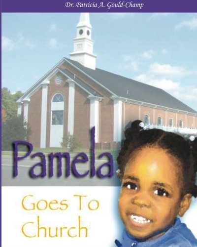 Pamela Goes To Church: Gould-Champ, Dr Patricia A.: 9780979607783 ...