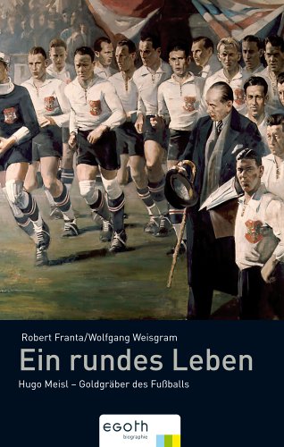 Amazon.co.jp: Ein rundes Leben. Hugo Meisl - Goldgraeber des Fussballs ...