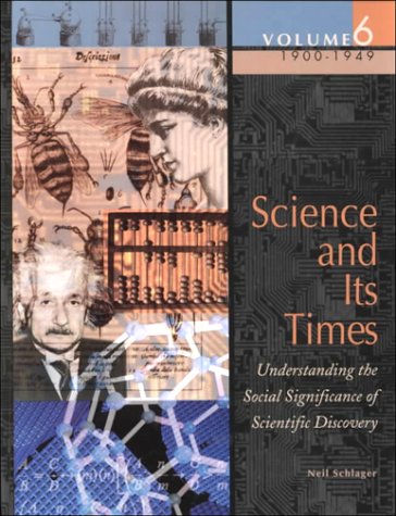 Science and Its Times: 1900-1950: Schlager, Neil, Lauer, Josh ...