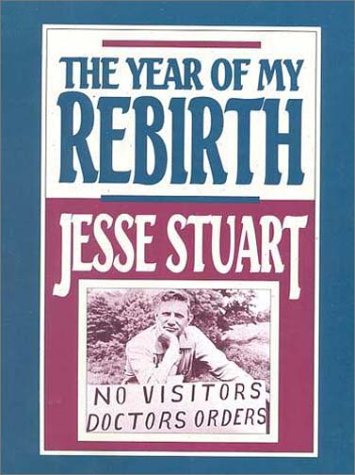 The Year of My Rebirth: Stuart, Jesse: 9780945084174: Amazon.com: Books