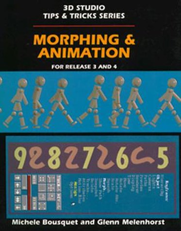 Morphing & Animation: Release 3 and 4 (3D Studio Tips & Tricks Series ...