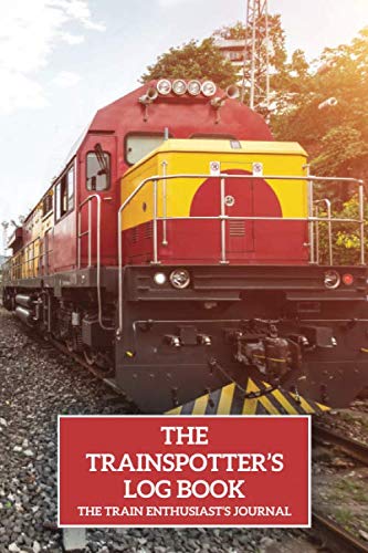 The Trainspotter’s Log Book - The Train Enthusiast’s Journal ...