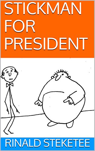 STICKMAN FOR PRESIDENT eBook : Steketee, Rinald, Steketee (poo), Rinald ...