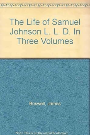 The Life of Samuel Johnson L. L. D. In Three Volumes: Boswell, James ...
