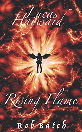 Lucas Hayward: Rising Flame: Batch, Rob: 9781719897365: Amazon.com: Books