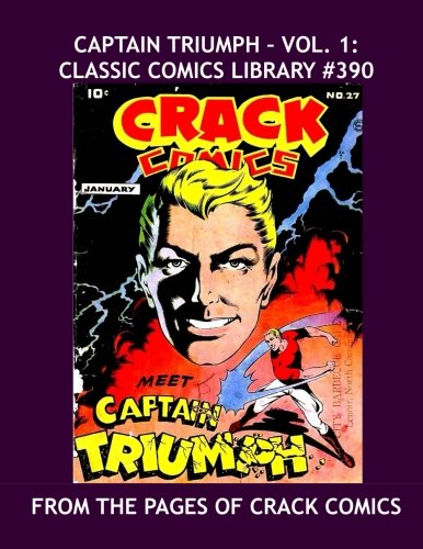 Captain Triumph - Vol. 1: Classic Comics Library #390: His Complete ...