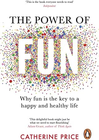 The Power of Fun: Why fun is the key to a happy and healthy life ...