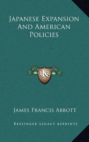 Japanese Expansion And American Policies: Abbott, James Francis ...