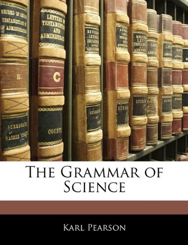 The Grammar of Science: Pearson, Karl: 9781142690212: Amazon.com: Books