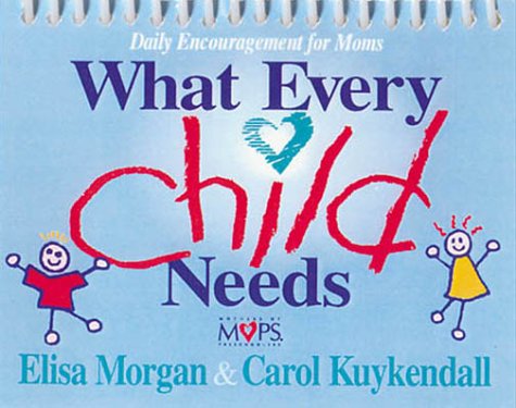 Buy What Every Child Needs: Daily Encouragement for Moms Book Online at ...