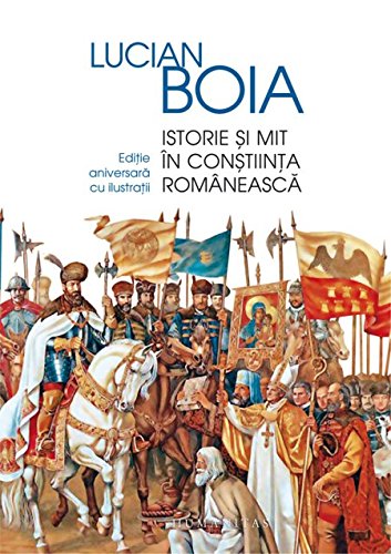 Amazon.com: Istorie si mit in constiinta romaneasca. Editie aniversara ...