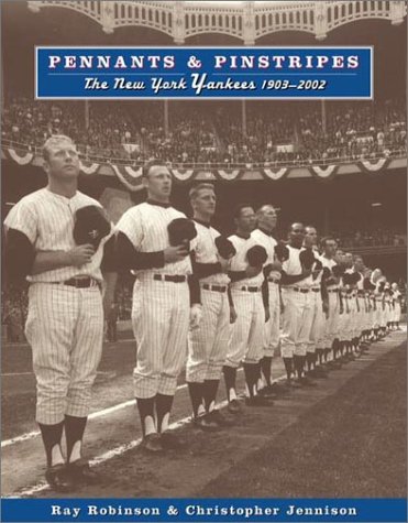 Pennants and Pinstripes: The New York Yankees 1903-2002: Robinson, Ray ...
