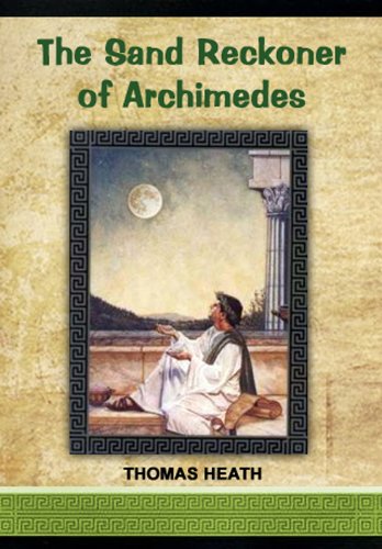 The Sand Reckoner of Archimedes , Syracuse, Archimedes of, Heath ...