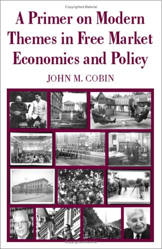 A Primer on Modern Themes in Free Market Economics and Policy: John M ...