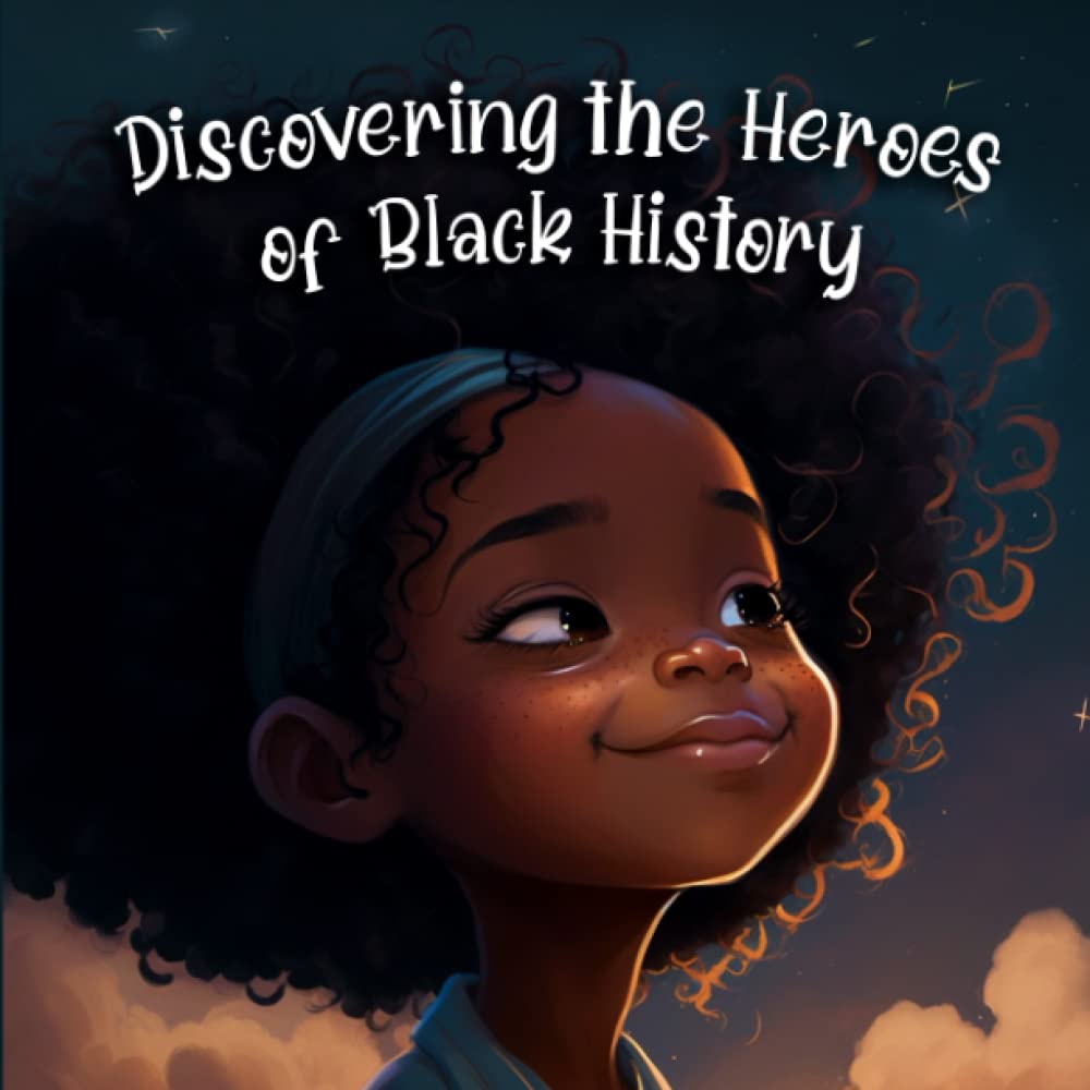 Discovering The Heroes Of Black History: A Celebration of Black History ...