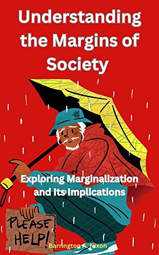 Understanding the Margins of Society: Exploring Marginalization and Its ...