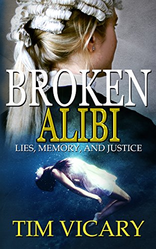 Broken Alibi: Lies, Memory and Justice, an enthralling legal thriller ...