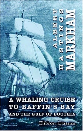 A Whaling Cruise to Baffin's Bay and the Gulf of Boothia: And an ...