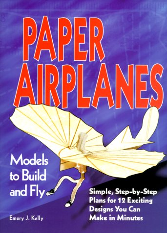 Paper Airplanes: Models to Build and Fly: Amazon.co.uk: Kelly, Emery J ...