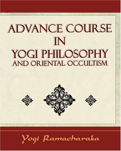 Advance Course in Yogi Philosophy: Ramacharaka, Yogi: 9781594624971 ...