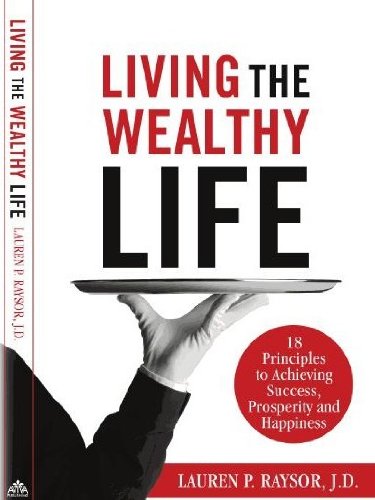 Living the Wealthy Life: 18 Principles to Achieving Success, Prosperity ...