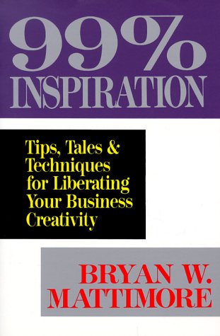 99% Inspiration: Tips, Tales & Techniques for Liberating Your Business ...