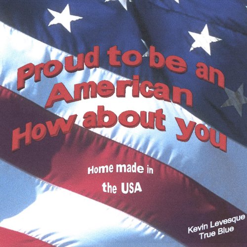 Amazon.com: Proud to be an American, How about you? : Kevin Levesque ...