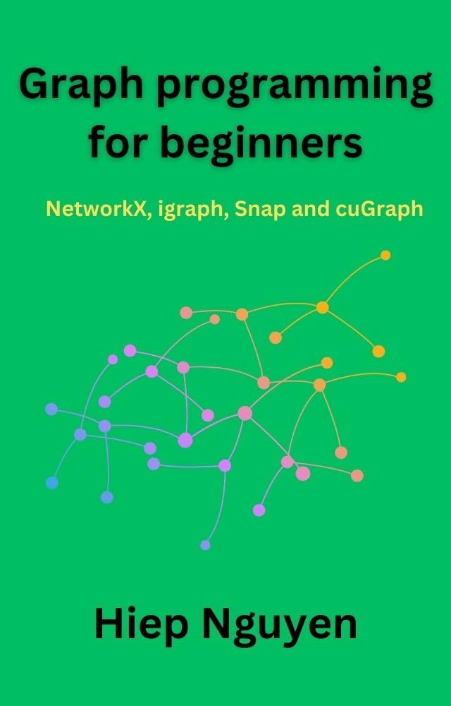 Graph programming for beginners: NetworkX, igraph, Snap and cuGraph ...