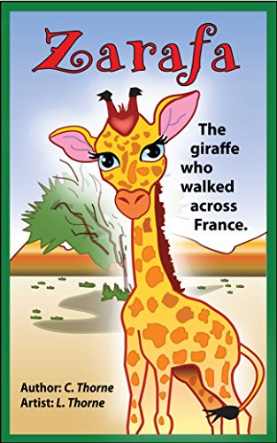 Zarafa: The Giraffe Who Walked Across France eBook : Thorne, C., Thorne ...