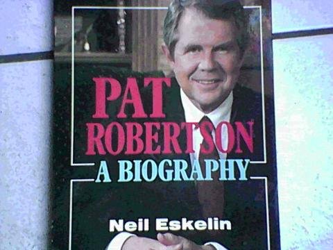 Pat Robertson: A Biography: Eskelin, Neil: 9780910311472: Amazon.com: Books