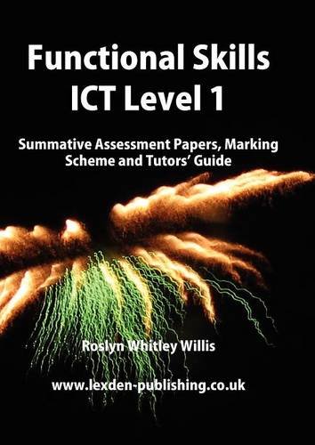 Functional Skills ICT Level 1: Summative Assessment Papers, Marking ...
