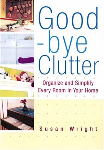 Good-bye Clutter: Wright, Susan: 9780806527246: Amazon.com: Books